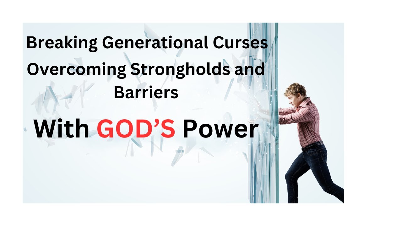 Breaking Generational Curses Overcoming Strongholds And Barriers ...