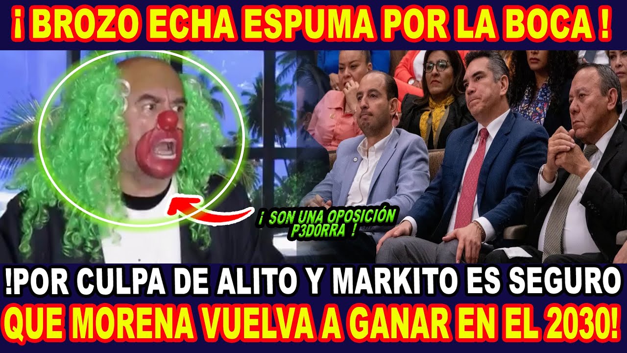 ¡ BROZO ECHA ESPUMA POR LA BOCA ! ¡ OPOSICIÓN ASEGURA QUE MORENA GANARÁ ...