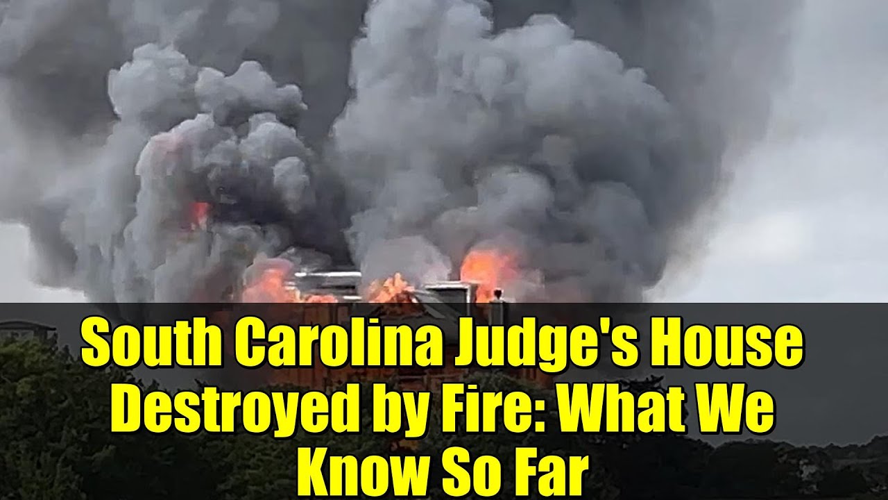 South Carolina Judge's House Destroyed by Fire: What We Know So Far ...