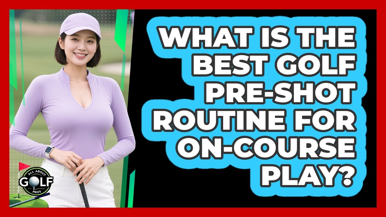 What Is The Best Golf Pre-shot Routine For On-course Play? - All About ...