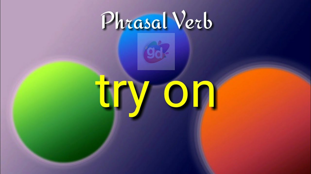 try on Phrasal Verb Meaning with Explanation//Googul Dictionary// - YouTube