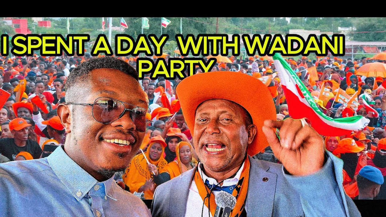 I SPENT A DAY WITH WADANI POLITICAL PARTY OF SOMALILAND - YouTube