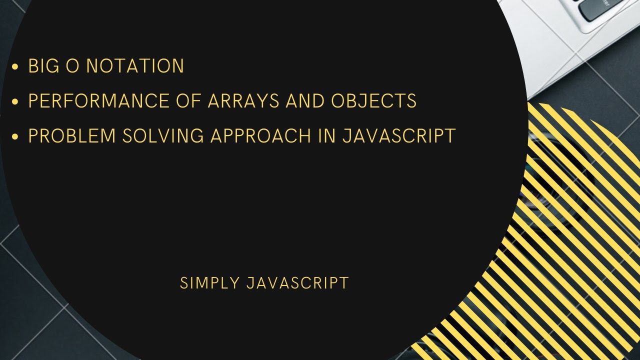 Big O Notation, Performance of Arrays and Objects, Problem solving approach - YouTube