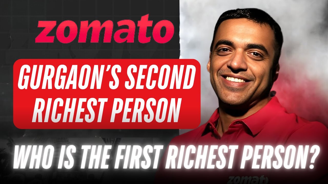 Zomato CEO Deepinder Goyal is Gurgaon’s second richest person, But Who ...