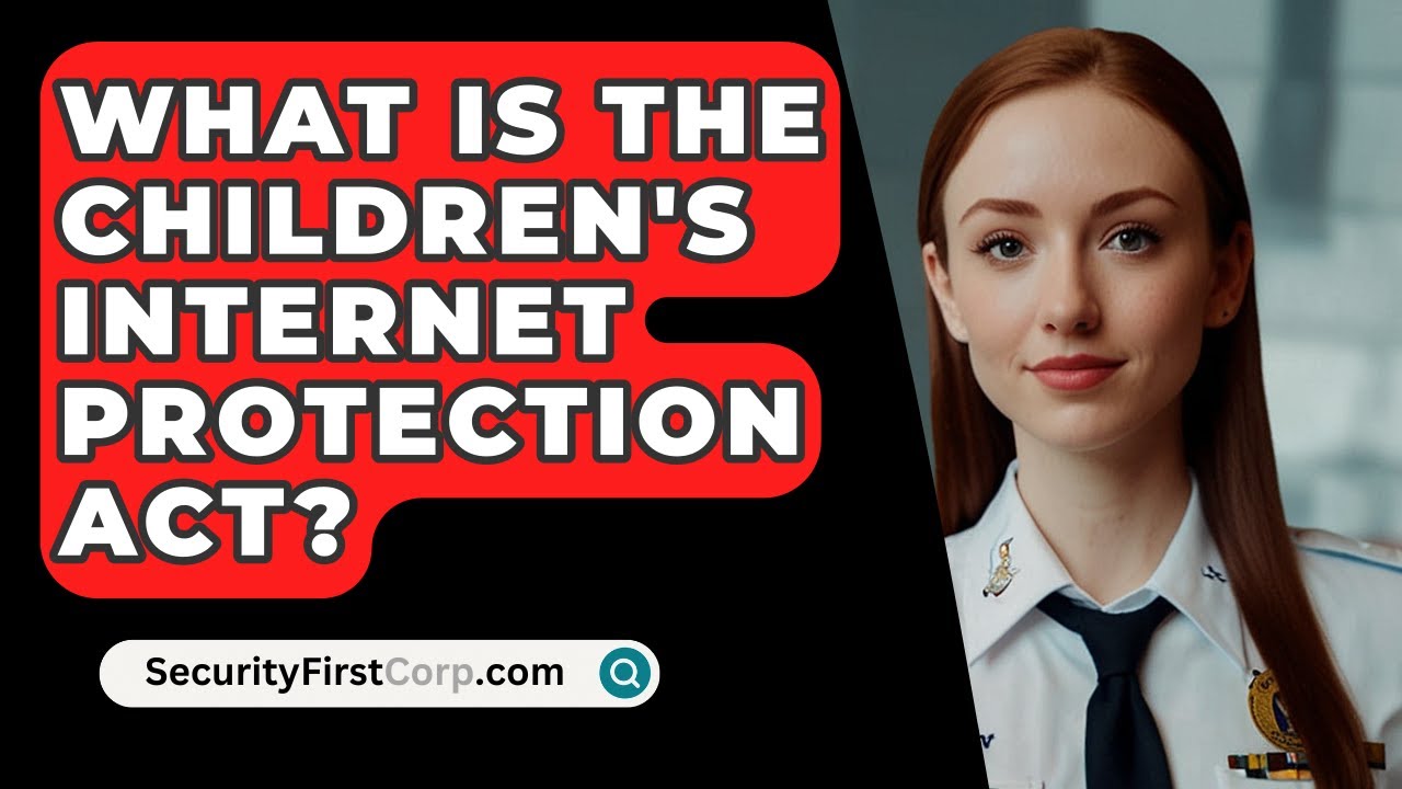 What Is The Children's Internet Protection Act? - SecurityFirstCorp.com ...