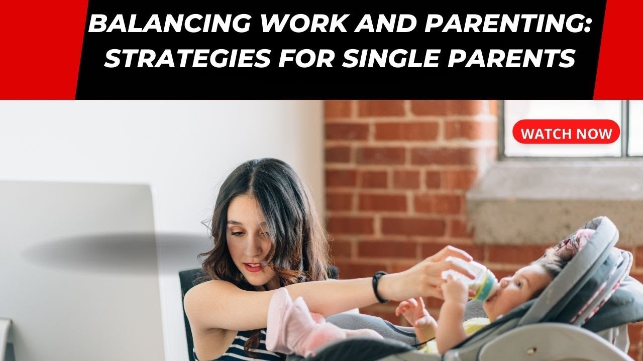 Balancing Work and Parenting: Strategies for Single Parents - YouTube