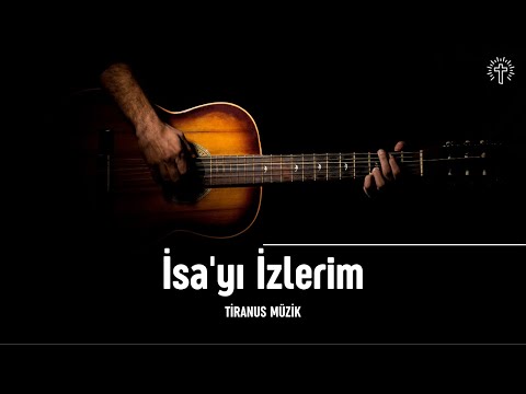 İsa'yı İzlerim - Hristiyan İlahi Sözleri ve Akorları