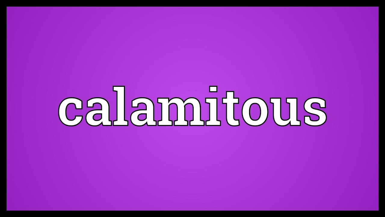 Calamitous Meaning - YouTube
