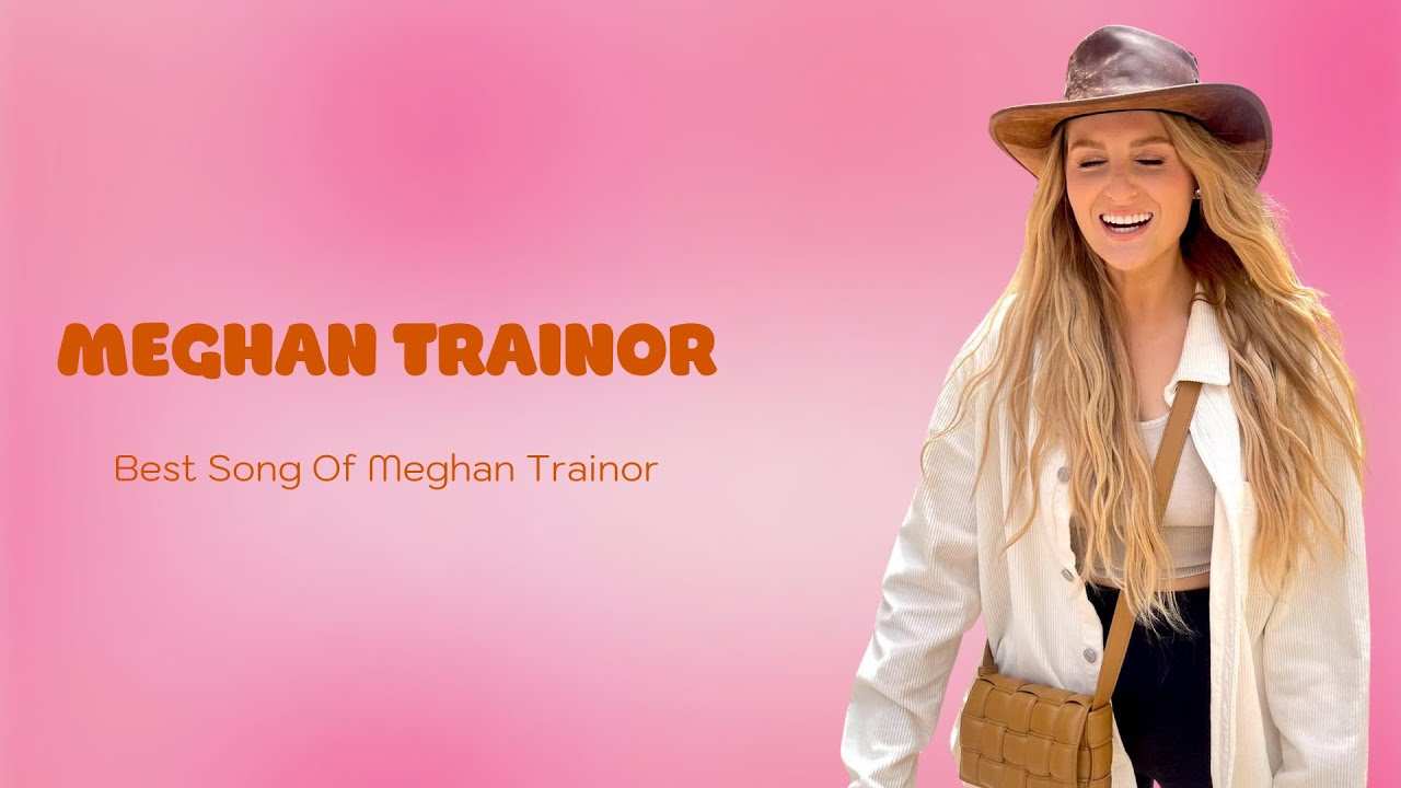 🌿 Meghan Trainor 🌿 ~ Greatest Hits Full Album ~ Best Old Songs All Of ...