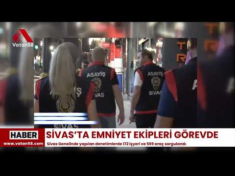 Sivas  Genelinde yapılan denetimlerde 172 işyeri ve 599 araç sorgulandı