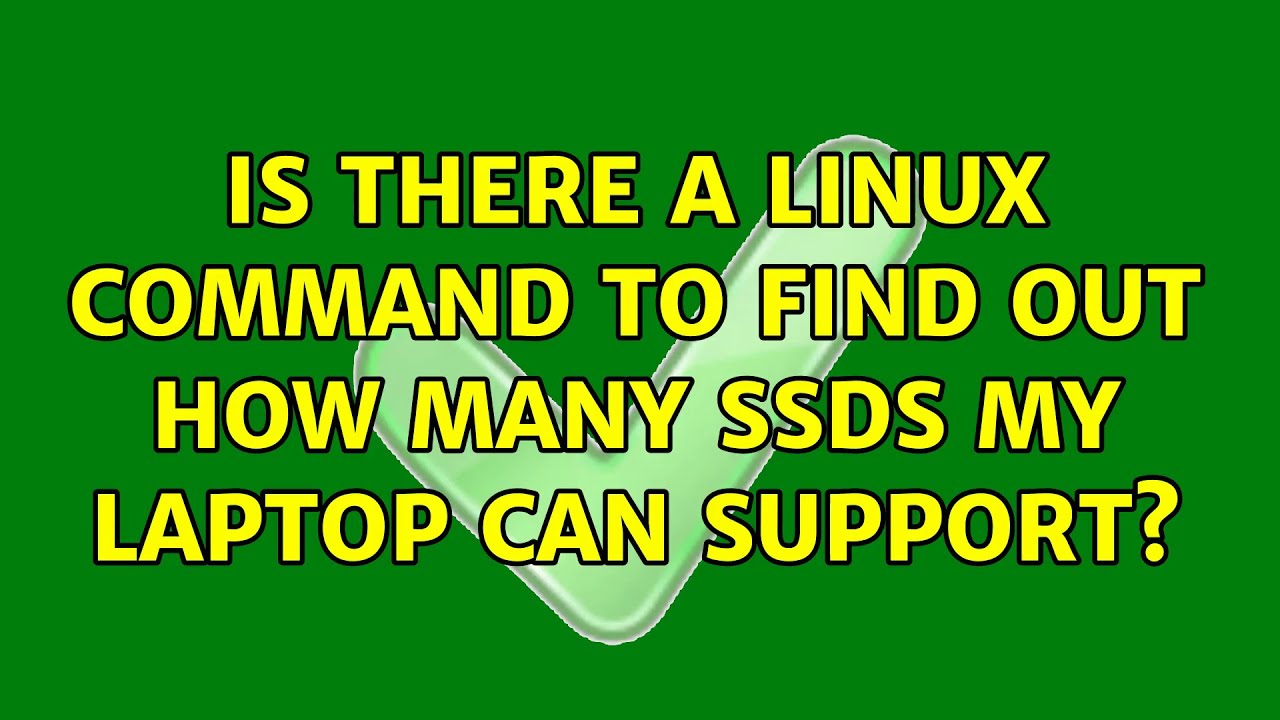Is There A Linux Command To Find Out How Many SSDs My Laptop Can Is There A Linux Command To Find Out How Many SSDs My Laptop Can