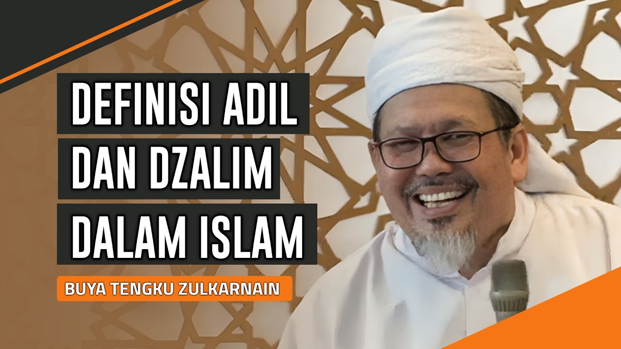 BUYA TENGKU ZULKARNAIN | DEFINISI ADIL DAN DZALIM DI DALAM ISLAM - YouTube