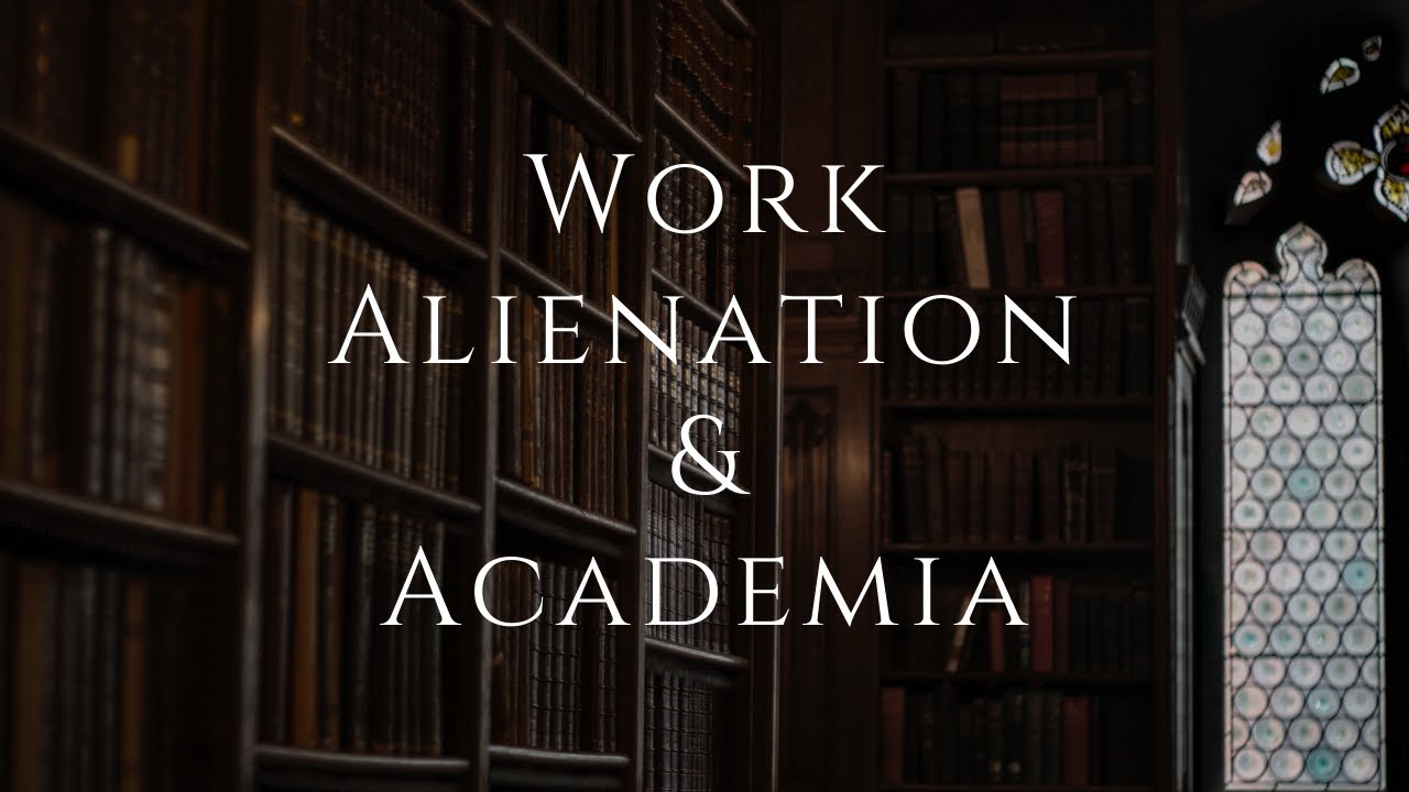 Work, Alienation, and Academia - YouTube
