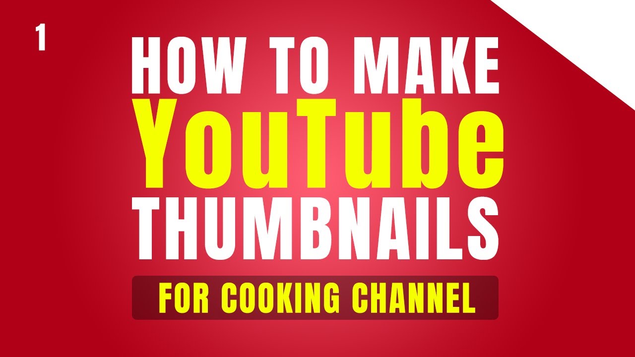 How To Make YouTube Thumbnails for Your Cooking Channel - Part 1 - YouTube