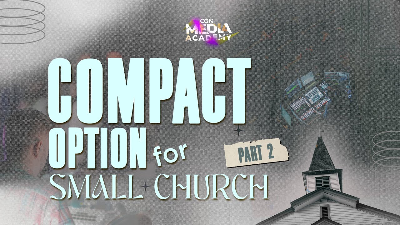 [CGN Media Academy 2024] Ep.32_Compact Option for Small Church (Part 2 ...