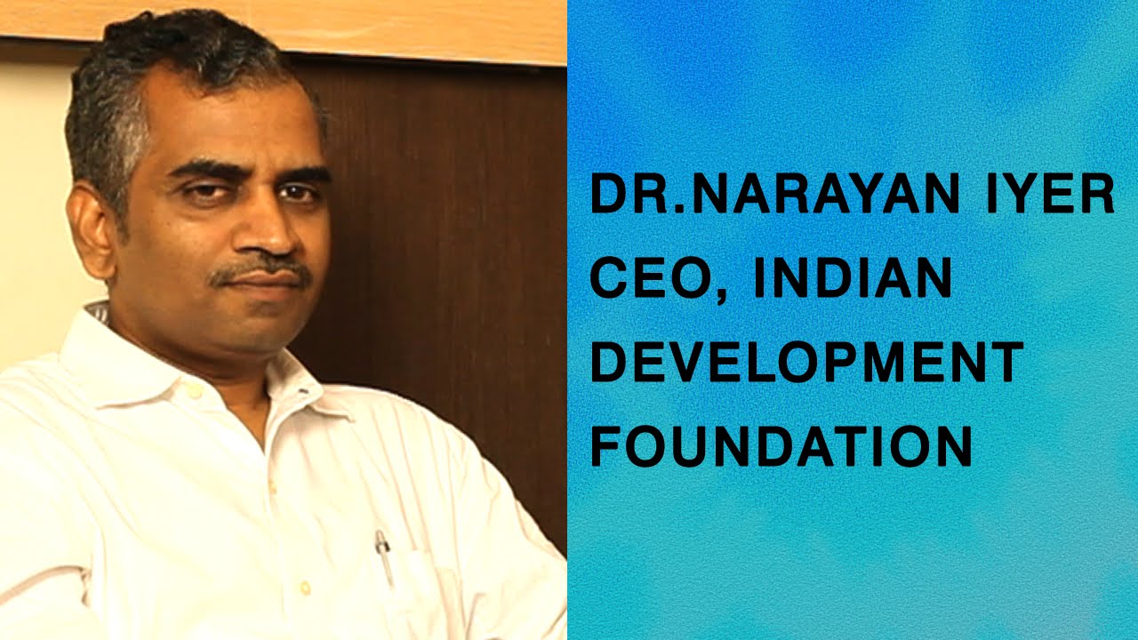 Full Interview with Dr.Narayan Iyer, CEO, Indian Development Foundation ...