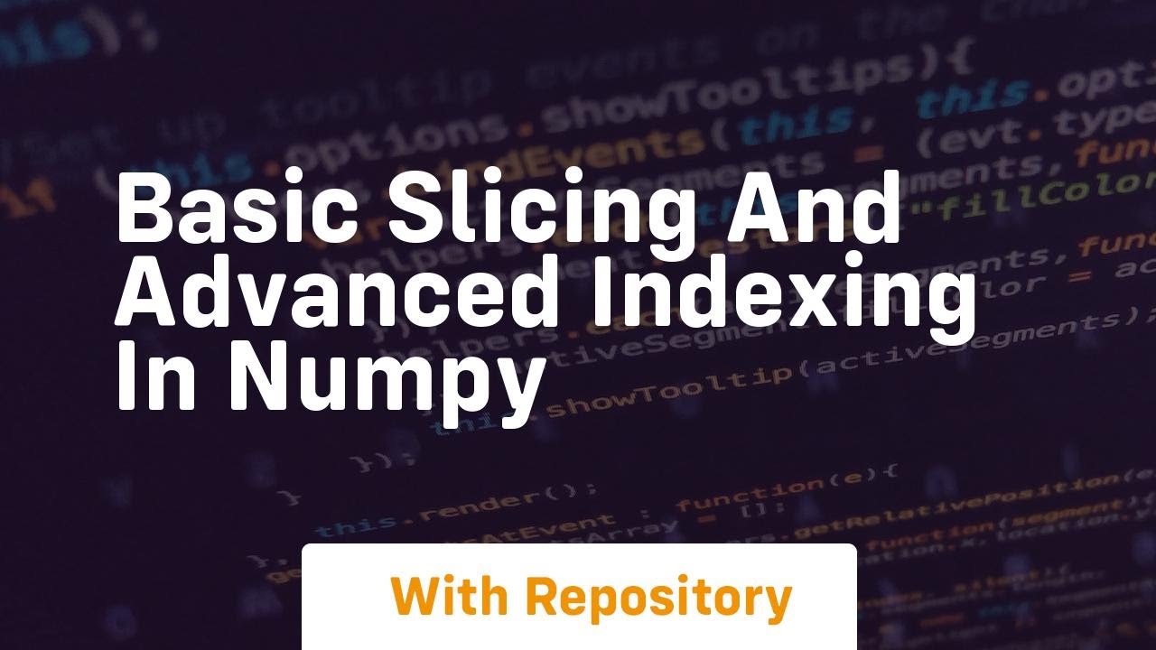 Basic Slicing And Advanced Indexing In Numpy Youtube
