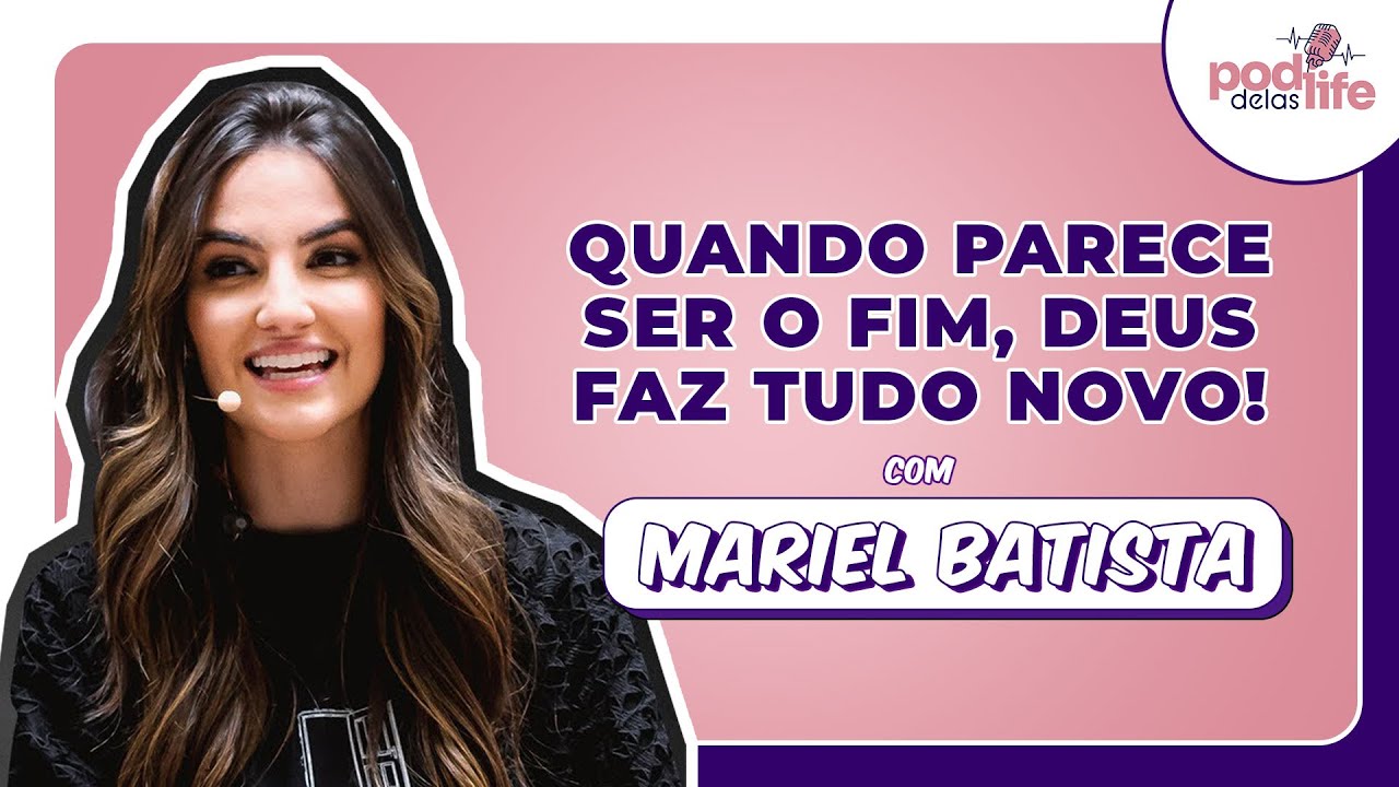 QUANDO PARECE SER O FIM, DEUS FAZ TUDO NOVO || Mariel Batista || #03 ...