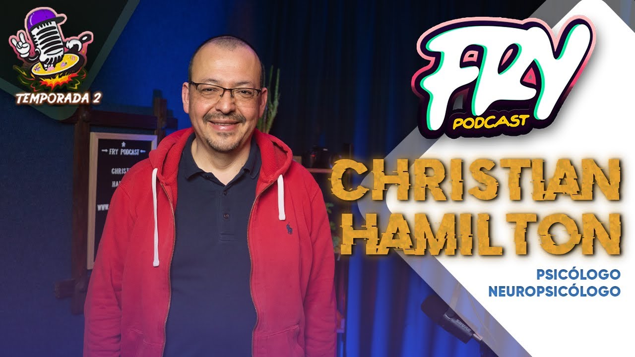 FryPodcast T2 #7 | "CHRISTIAN HAMILTON" Neurociencia y el Cerebro ...
