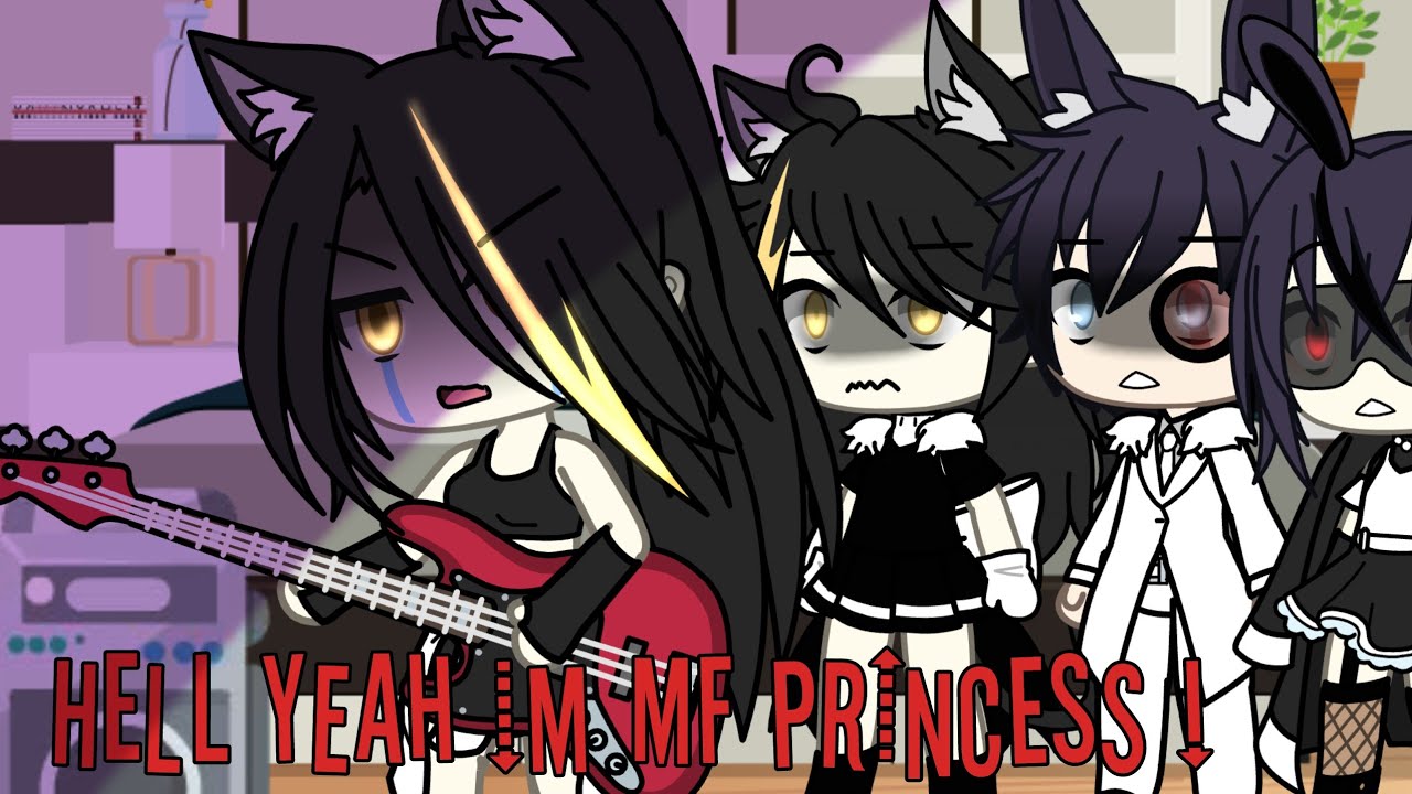 Hell Yeah Im Mf Princess Gacha Meme Ft Random Ocs Orginal