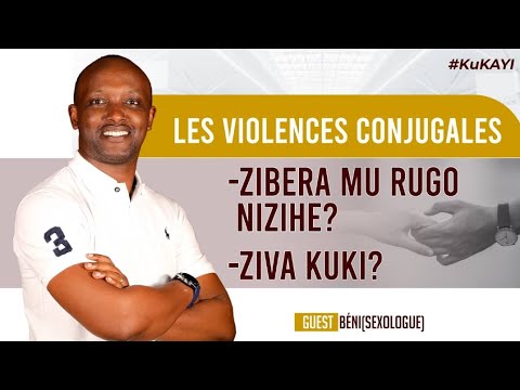 #KuKAYI : Violences conjuguales mu rugo zoba ziva kuki?
