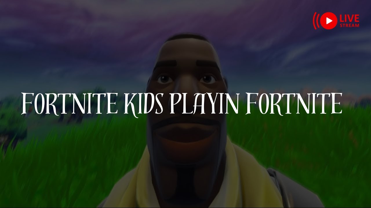 Fortnite Kids Playing FN - YouTube