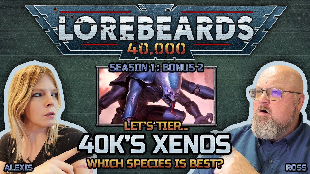 Xenos of 40k Tierlist with Ross & Alexis! Lorebeards 40k - S5:B2 - YouTube