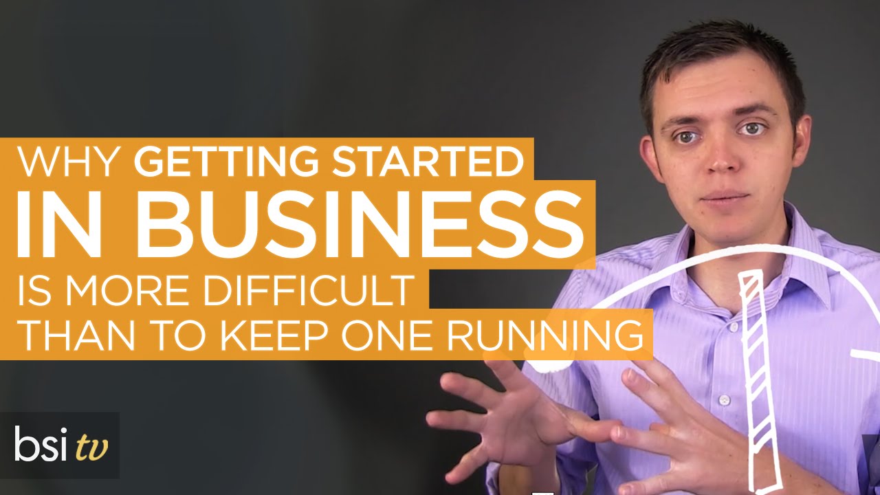 Why Getting Started in Business is Often More Difficult than to Keep ...