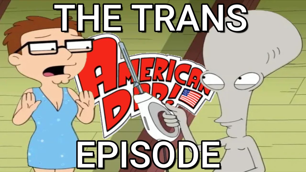 The Trans American Dad Episode - YouTube