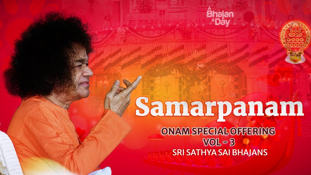 Samarpanam Vol - 3 | Onam Special Offering | Sri Sathya Sai Bhajans # ...