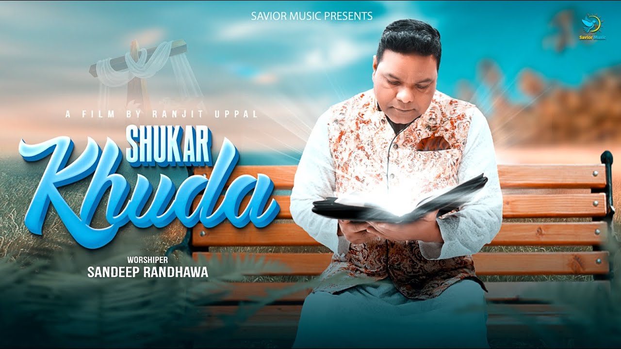 Shukar Khuda | Worshiper Sandeep Randhawa | SAVIOR MUSIC | NUZOOl | NEW ...