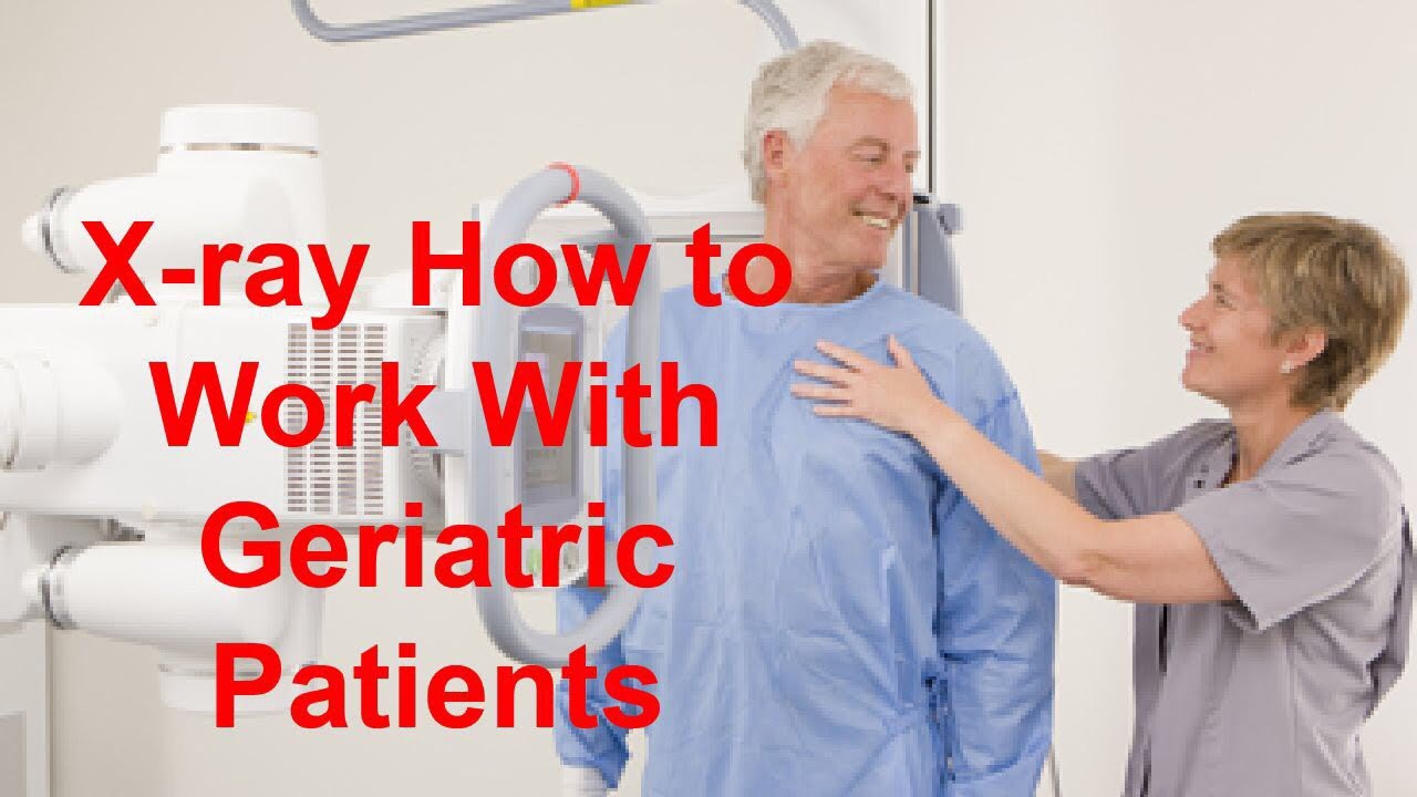 Xray Tech how to Work with Geriatric Patients - YouTube