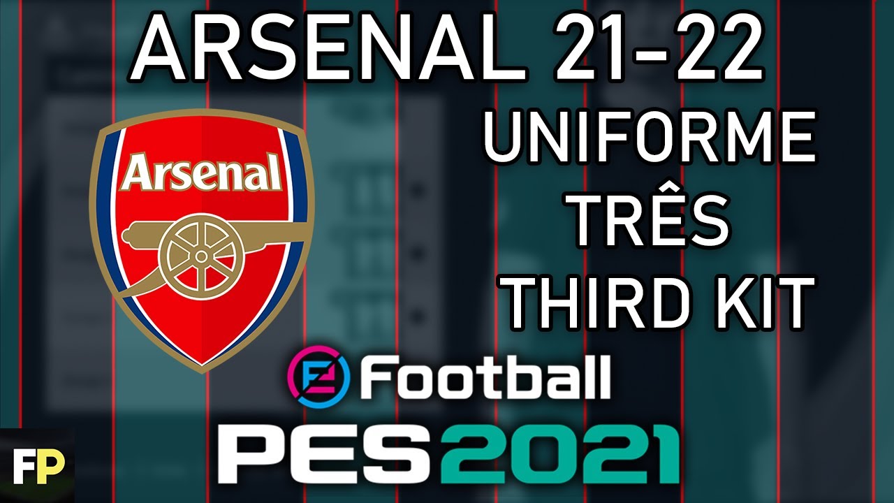 PES 2021 - Arsenal (21-22) Uniforme três/third kit Xbox - YouTube