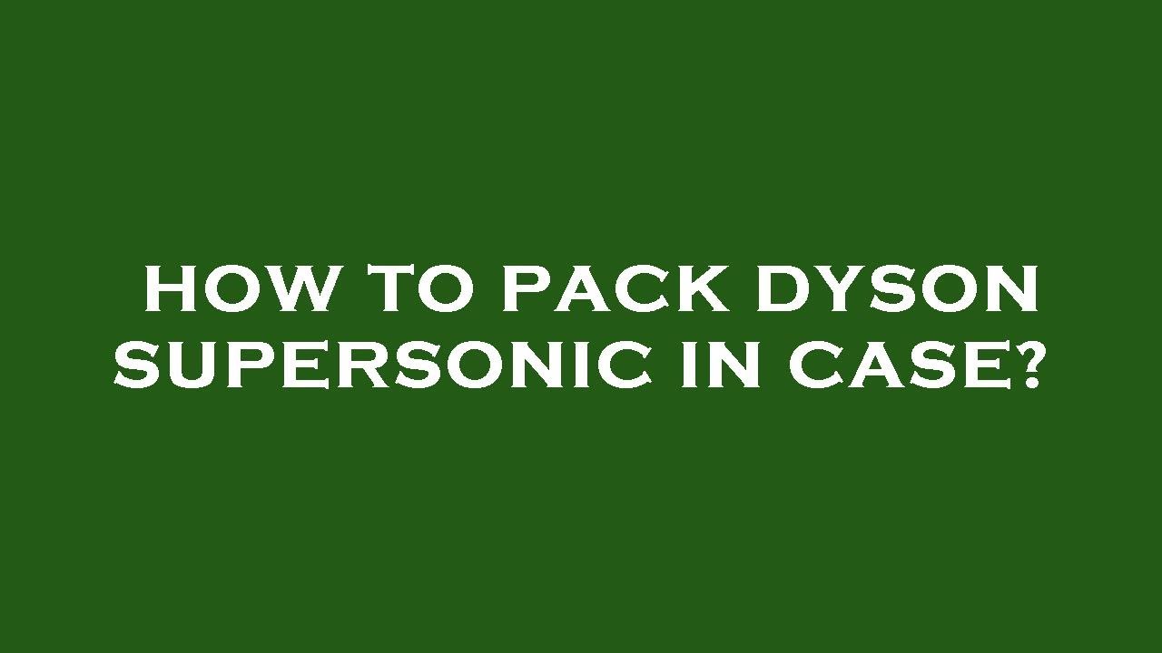 How to pack dyson supersonic in case? - YouTube