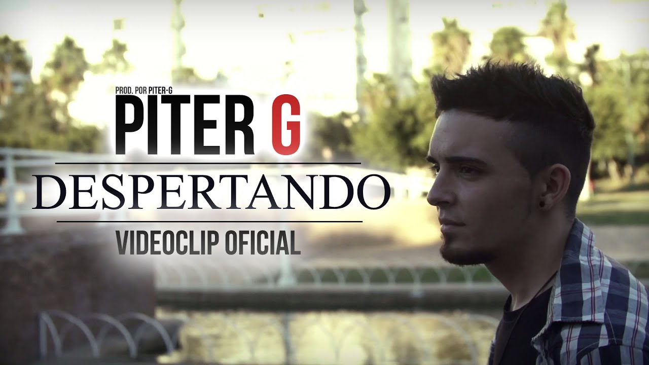 DESPERTANDO | PITER-G | VIDEOCLIP OFICIAL (Prod. por Piter-G) - YouTube