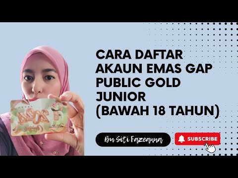 Cara Daftar Akaun Emas GAP Public Gold Junior (Umur Bawah 18 Tahun)