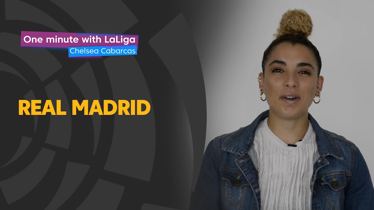 One minute with LaLiga & Chelsea Cabarcas: Real Madrid - YouTube