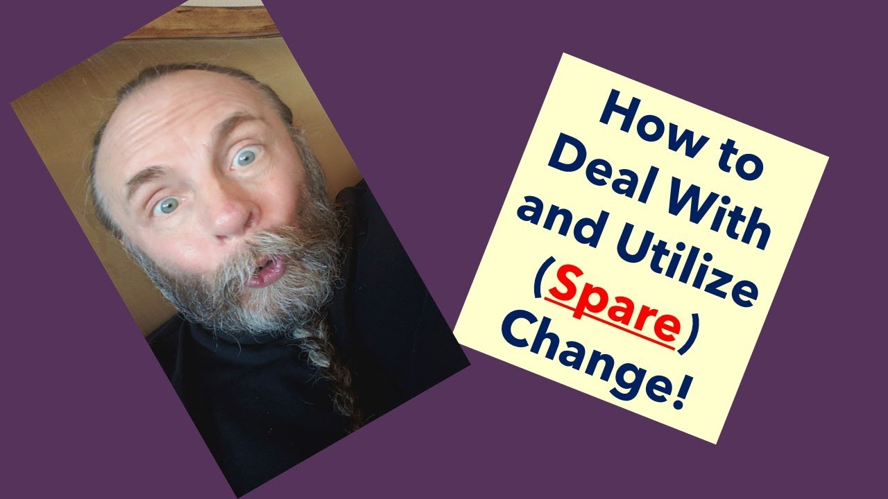 How to Deal With and Utilize (Spare) Change! (Episode 7) - YouTube