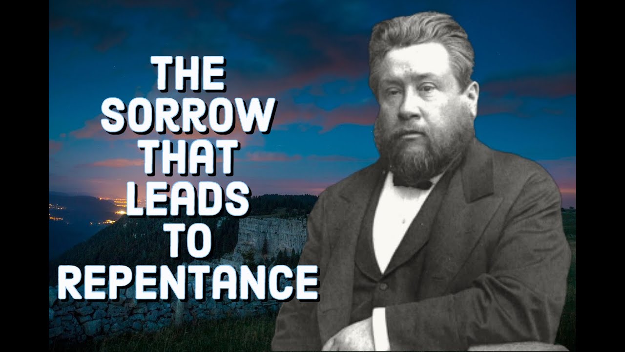 The Sorrow That Leads to Repentance - Charles Spurgeon Sermon (C.H ...