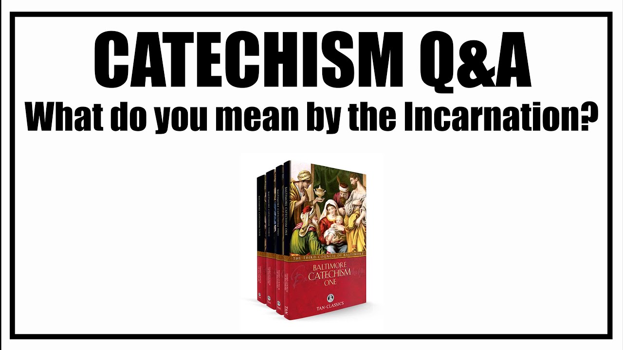 What Do You Mean By Incarnation? Lesson 7: Baltimore Catechism Q&A ...