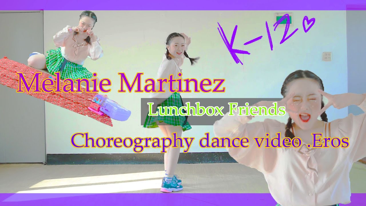 [Dance]Melanie Martinez K-12 Lunchbox Friends Creative choreography by ...