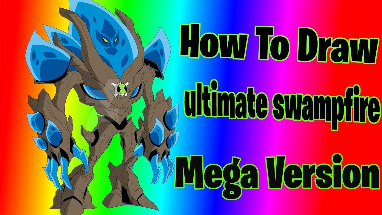 How To Draw Ultimate Swampfire Mega Version from Ben 10 Step By Step ...