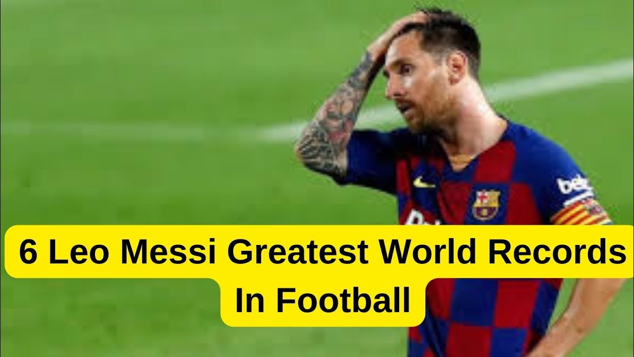 6 Leo Messi Greatest World Records In Football - YouTube