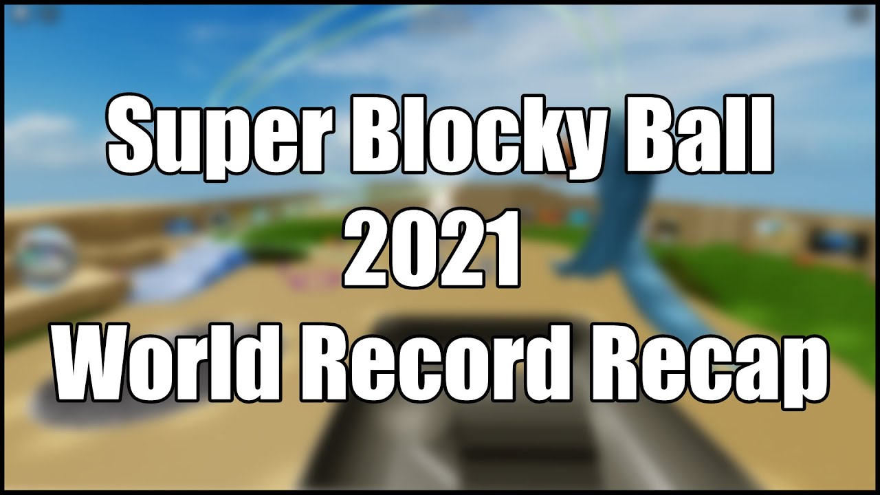 Super Blocky Ball 2021 World Record Recap - YouTube