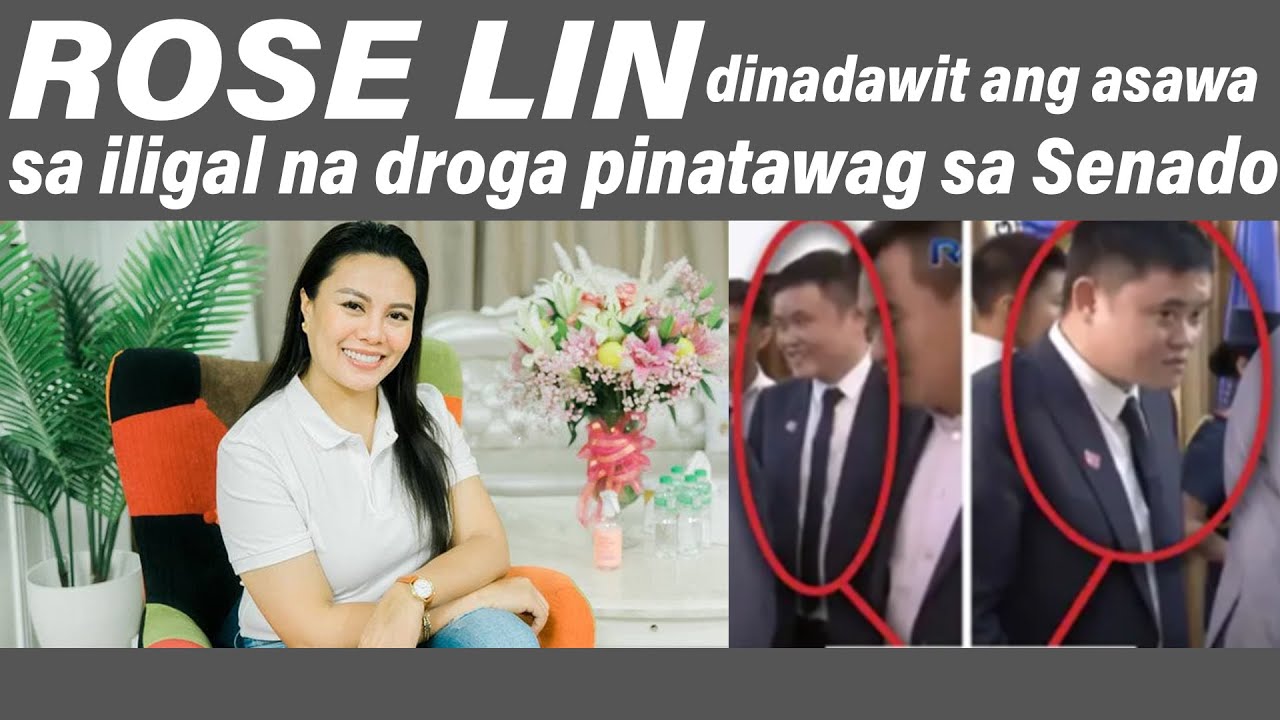 SENADO PINATAWAG ANG ASAWA NI ROSE LIN, DINADAWIT SA ILEGAL NA DROGA ...