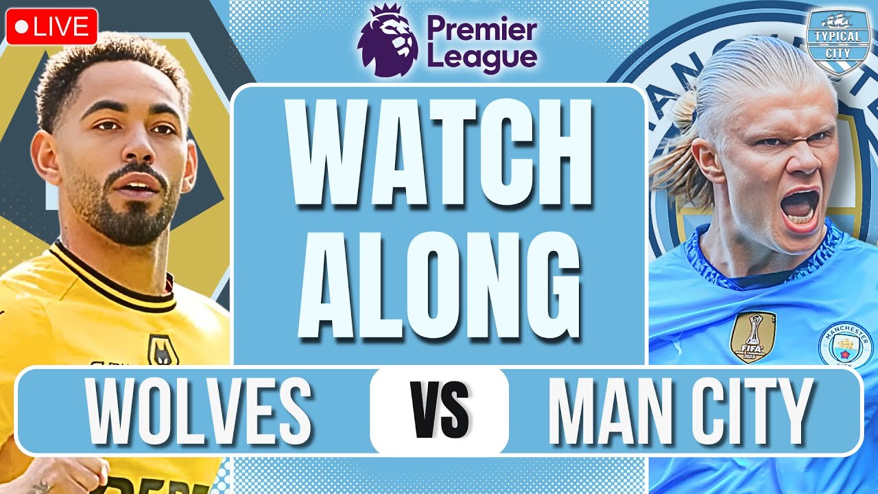 Wolves vs Man City LIVE PREMIER LEAGUE WATCHALONG - YouTube