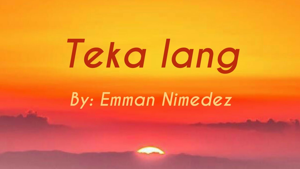 Teka Lang - Emman Nimedez (Lyrics) - YouTube