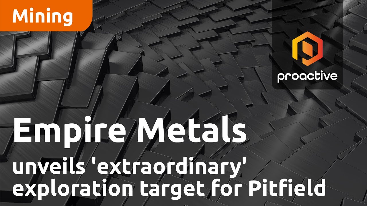 Empire Metals unveils 'extraordinary' exploration target for Pitfield ...