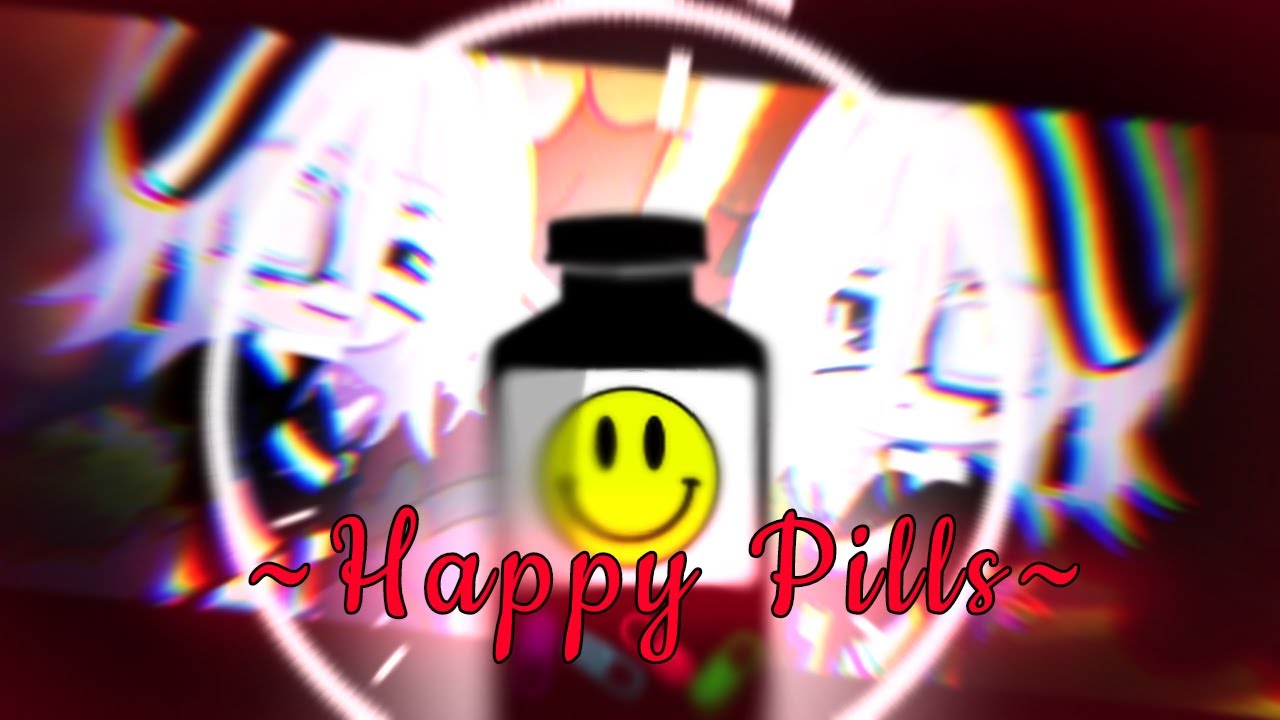 -Happy Pills- []Meme By Kanaki[] (1080p50 pls) - YouTube