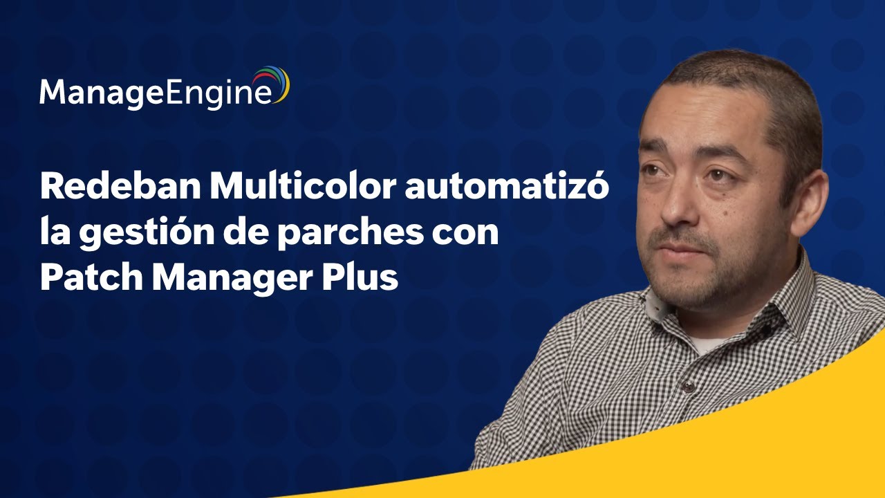 Redeban Multicolor automatizó la gestión de parches con Patch Manager Plus | ManageEngine LATAM ...